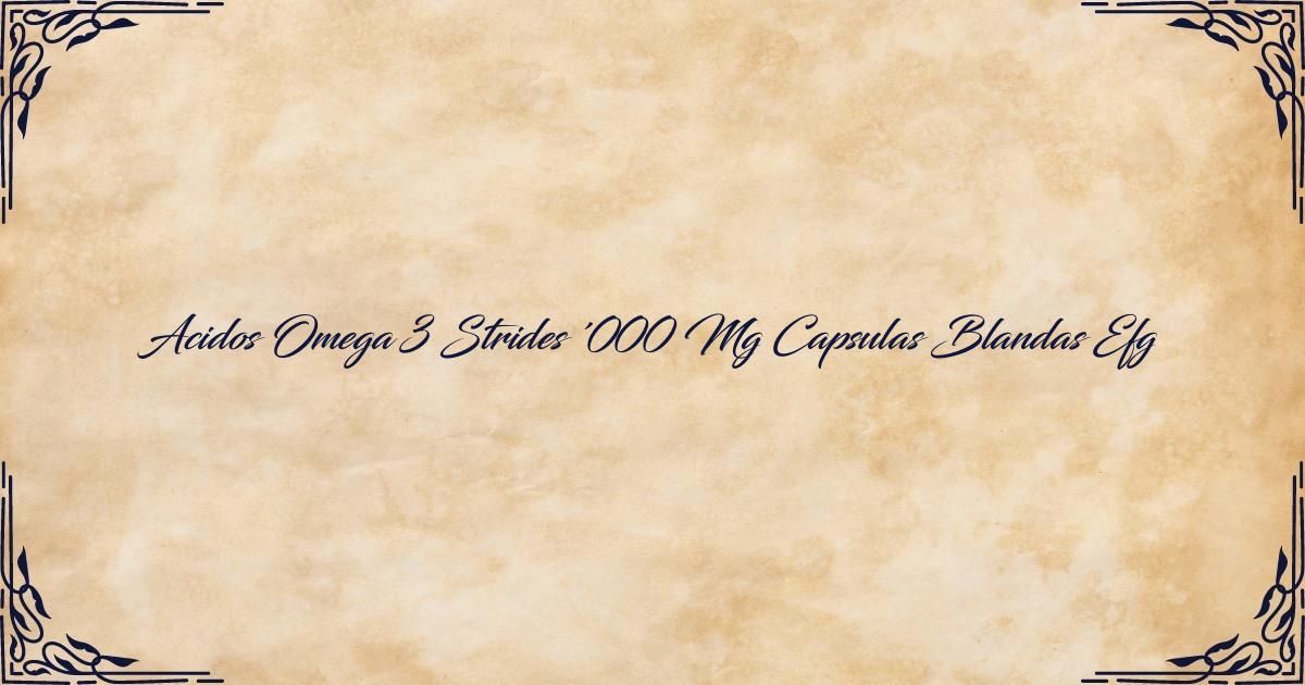 Acidos Omega 3 Strides 1000 Mg Capsulas Blandas Efg: Información ...