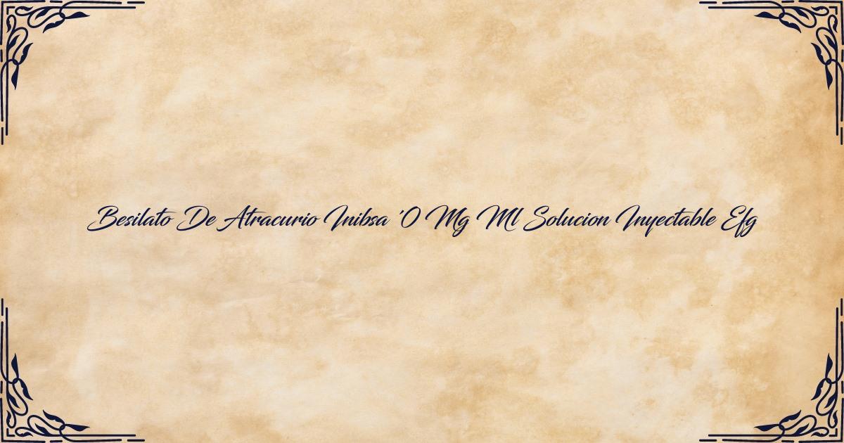 Besilato De Atracurio Inibsa 10 Mg Ml Solucion Inyectable Efg ...
