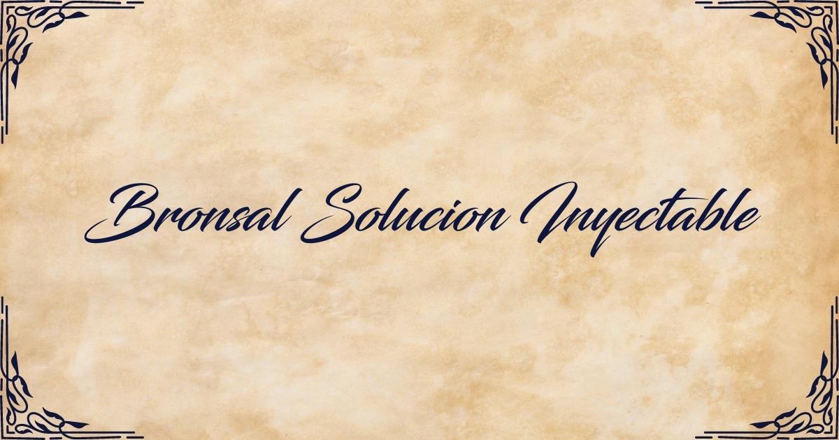 Bronsal Solucion Inyectable: Información Completa sobre Dosificación ...