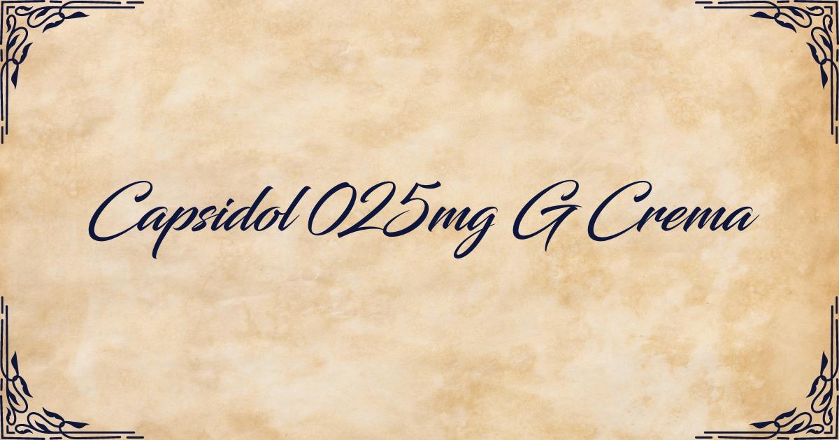Capsidol 025mg G Crema: Información Completa sobre Dosificación, Para ...