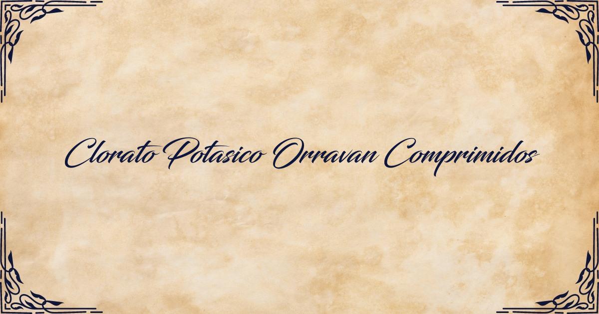 Clorato Potasico Orravan Comprimidos: Información Completa sobre ...