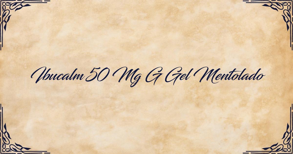 Ibucalm 50 Mg G Gel Mentolado: Información Completa sobre Dosificación ...