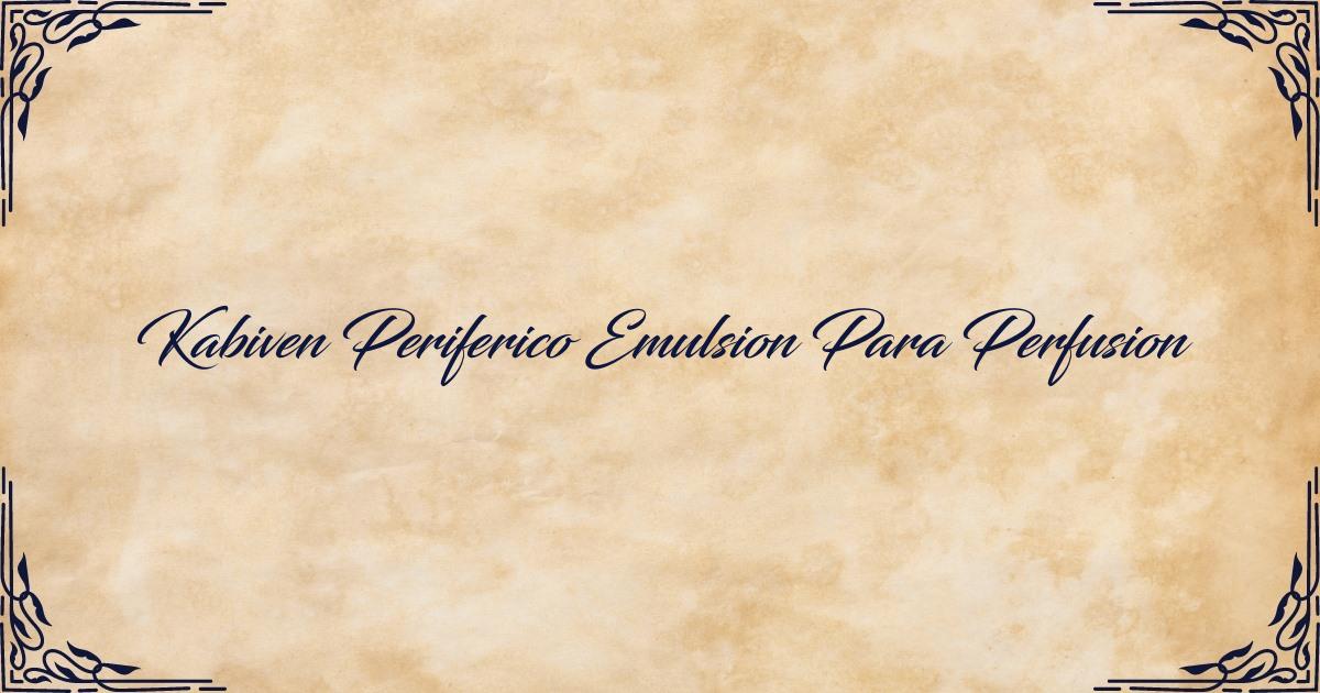 Kabiven Periferico Emulsion Para Perfusion: Información Completa sobre ...