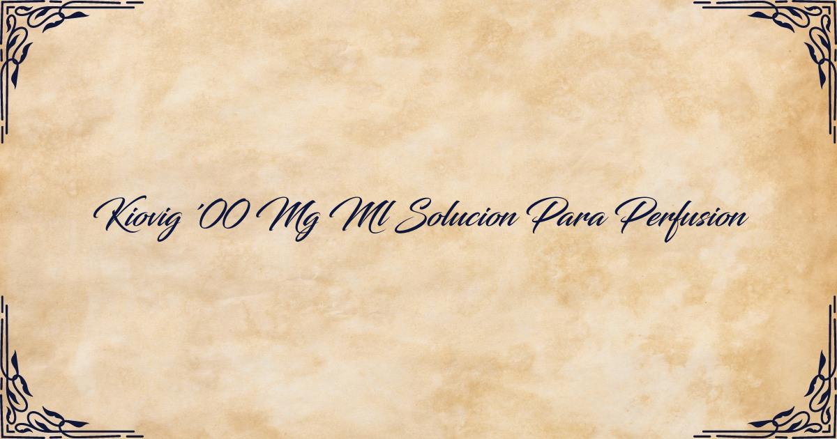 Kiovig 100 Mg Ml Solucion Para Perfusion: Información Completa sobre ...