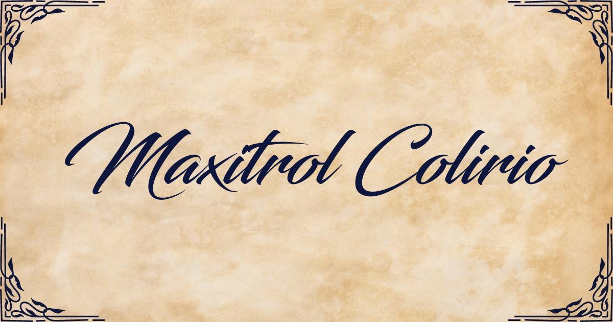 Maxitrol Colirio: Información Completa sobre Dosificación, Para Qué ...