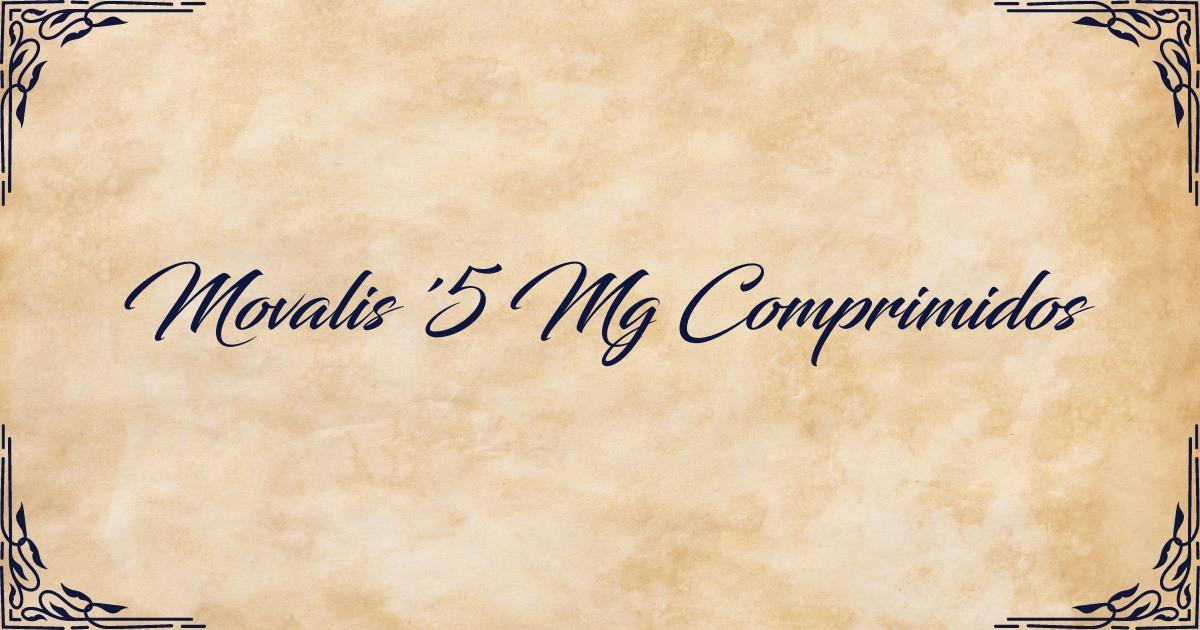 Movalis 15 Mg Comprimidos: Información Completa sobre Dosificación ...