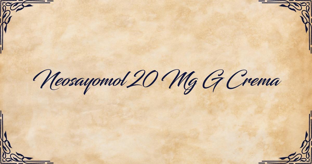 Neosayomol 20 Mg G Crema: Información Completa sobre Dosificación, Para ...