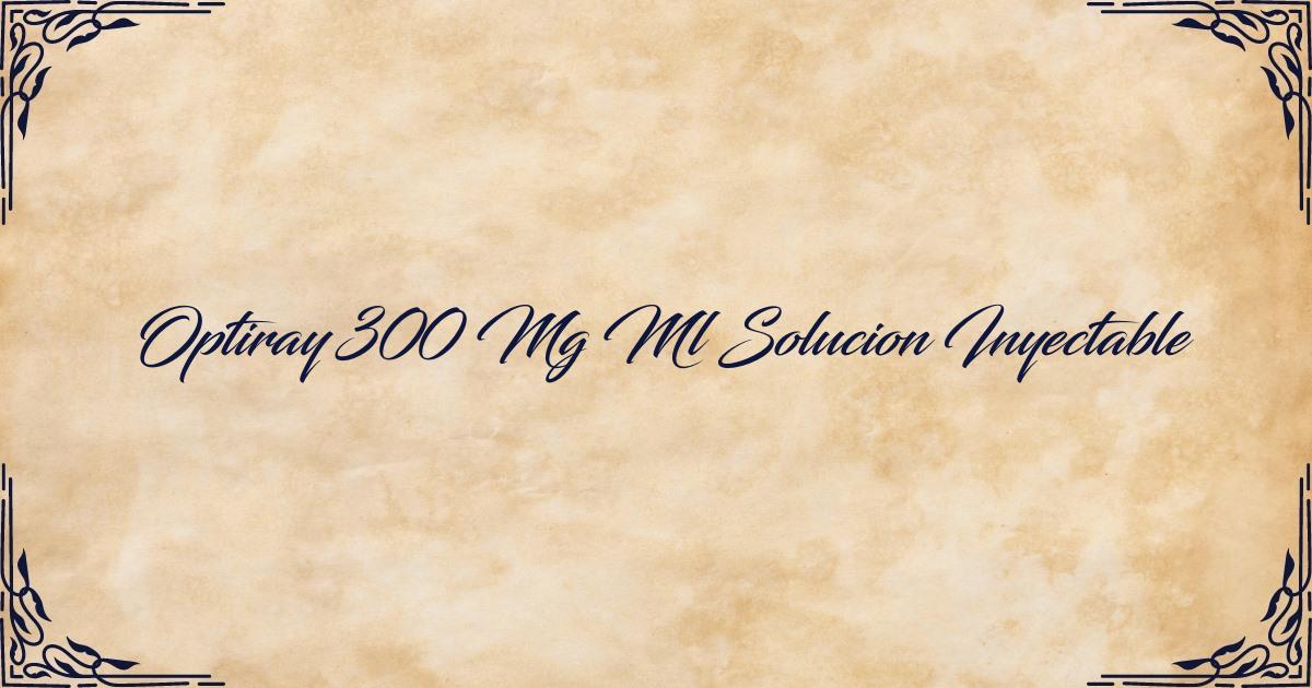 Optiray 300 Mg Ml Solucion Inyectable: Información Completa sobre ...