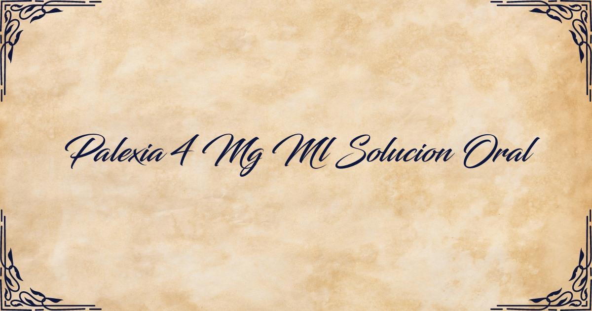 Palexia 4 Mg Ml Solucion Oral: Información Completa sobre Dosificación ...