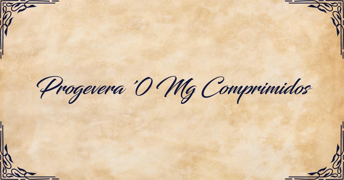 Progevera 10 Mg Comprimidos: Información Completa sobre Dosificación ...