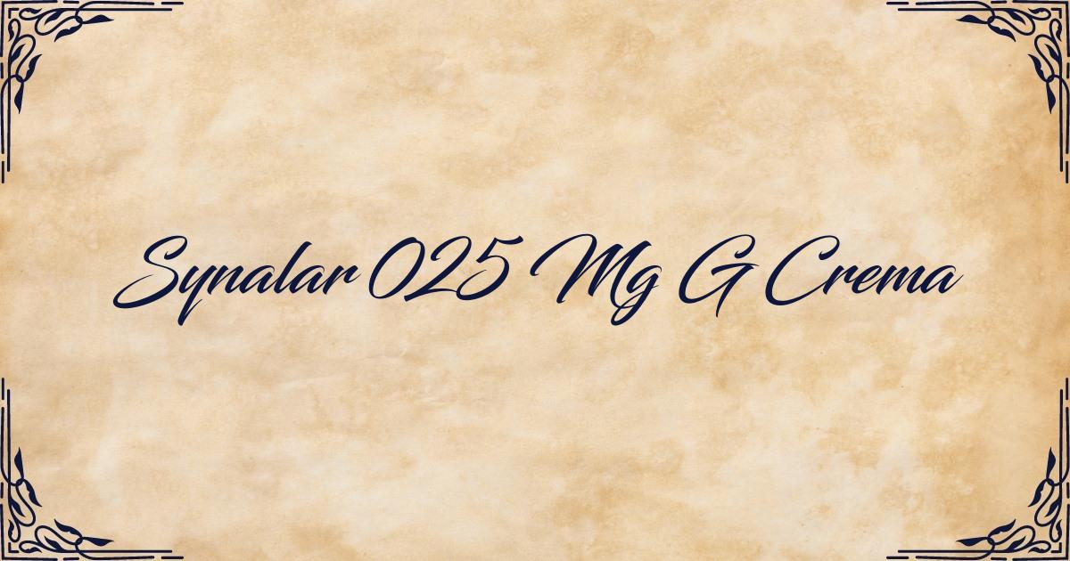 Synalar 025 Mg G Crema: Información Completa sobre Dosificación, Para ...