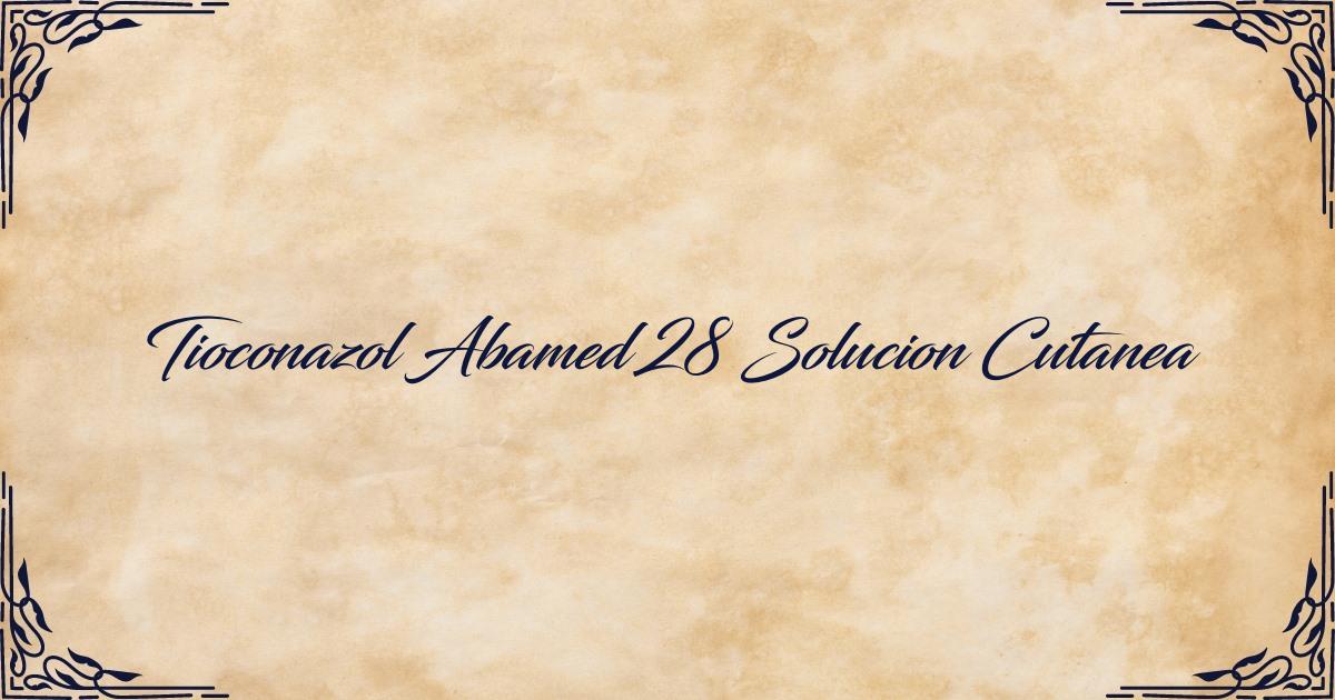 Tioconazol Abamed 28 Solucion Cutanea: Información Completa sobre ...