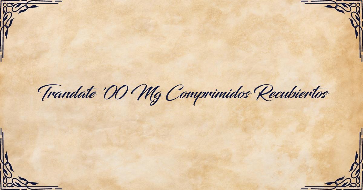 Trandate 100 Mg Comprimidos Recubiertos: Información Completa sobre ...