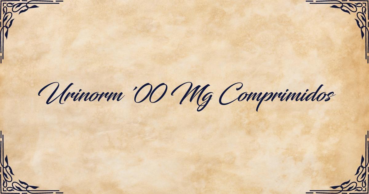 Urinorm 100 Mg Comprimidos: Información Completa sobre Dosificación ...
