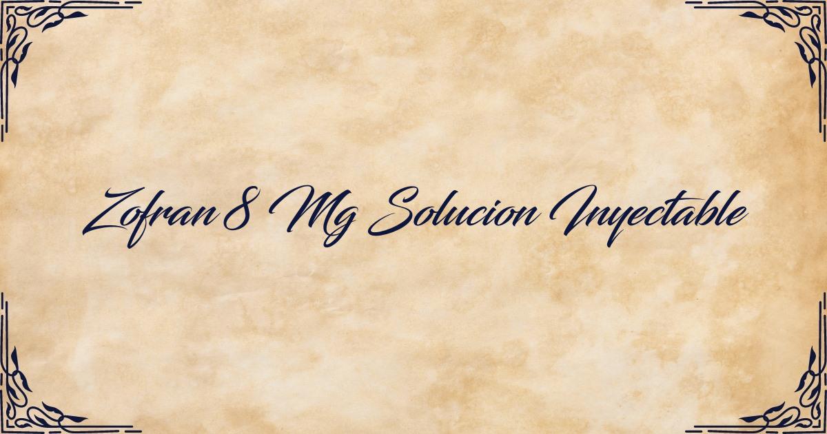 Zofran 8 Mg Solucion Inyectable: Información Completa sobre ...